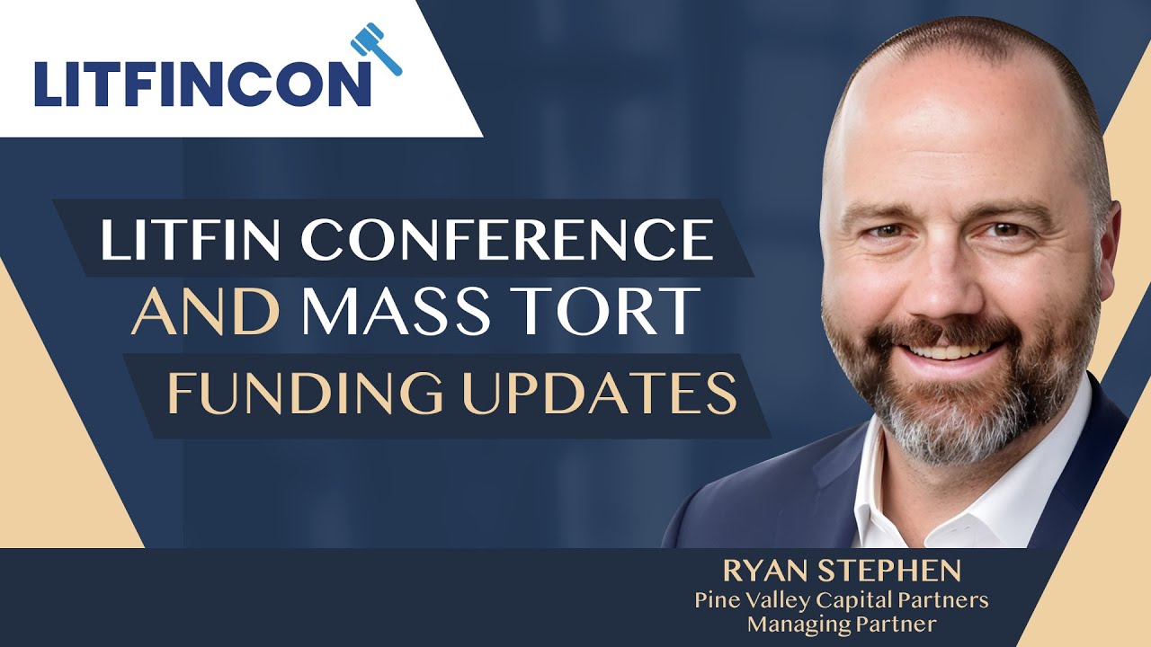 LITFINCON and Mass Torts Funding Updates With Ryan Stephen - The ...