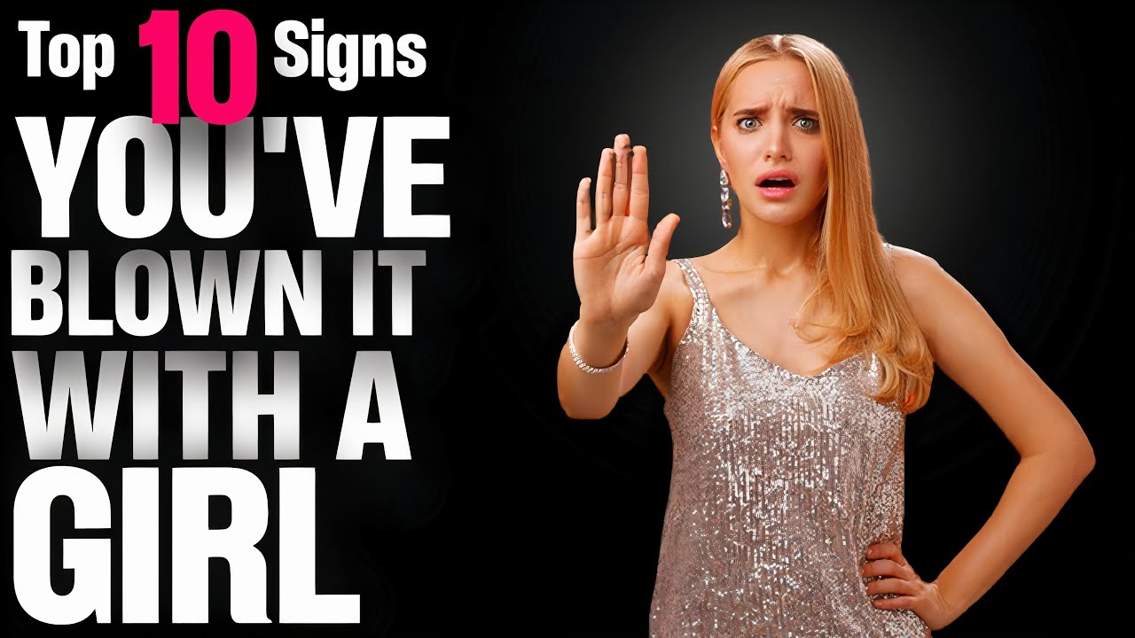 Top 10 Signs Youve Blown It With A Girl Shes Not Into You Youtube