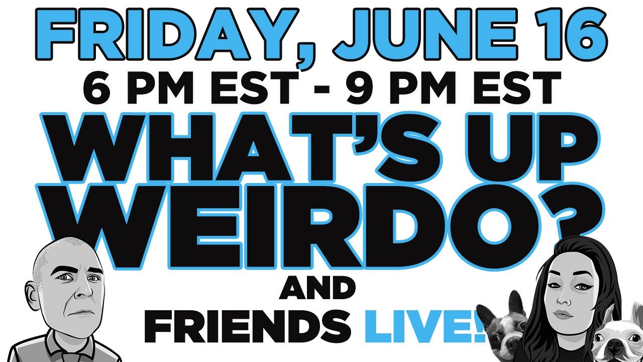 What's Up Weirdo? and Friends Live Summertime Hangout! - YouTube
