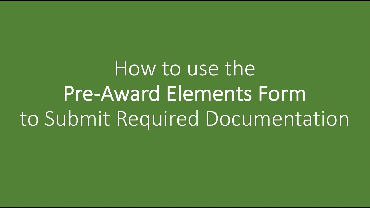 How to use the 'Pre-Award Elements' Form to Submit Required ...