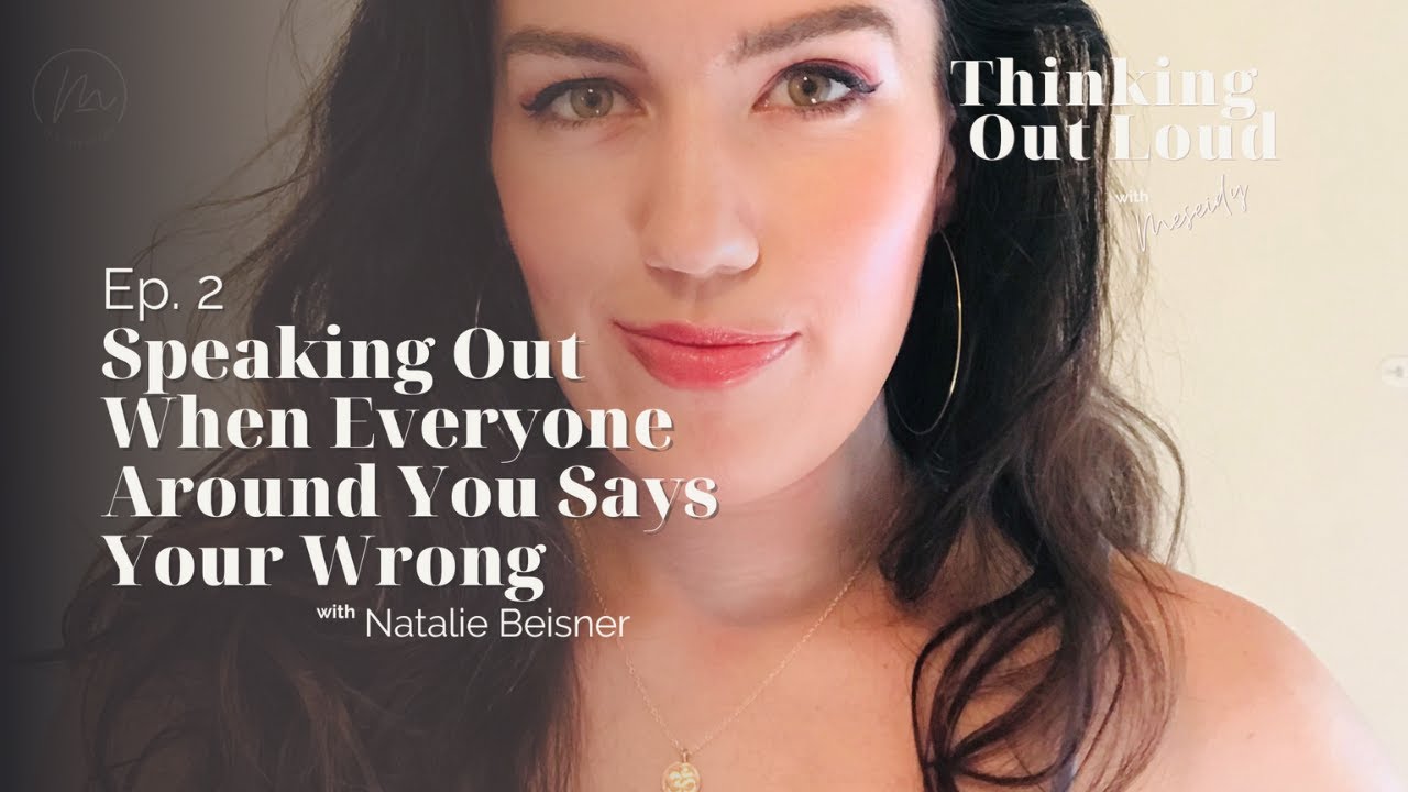 Ep. 3 | Speaking Out When Everyone Around You Says Your Wrong | Natalie ...