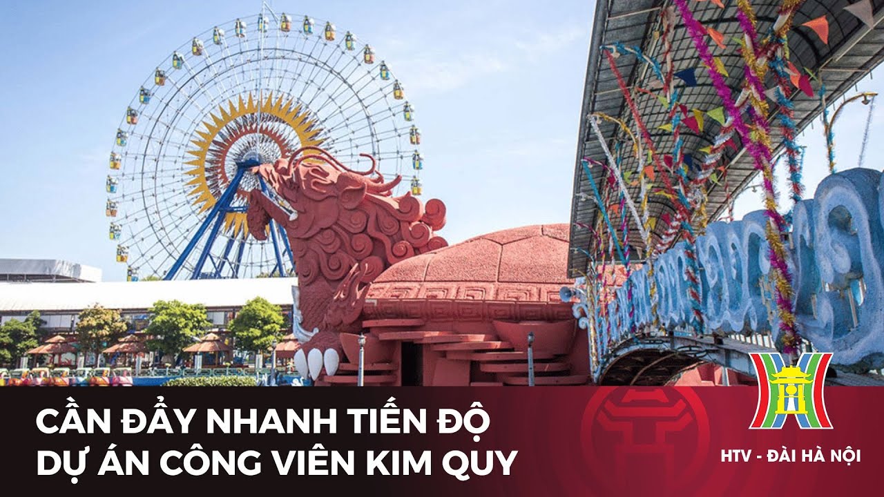 Cần đẩy nhanh tiến độ dự án công viên Kim Quy | Tin tức mới nhất hôm ...