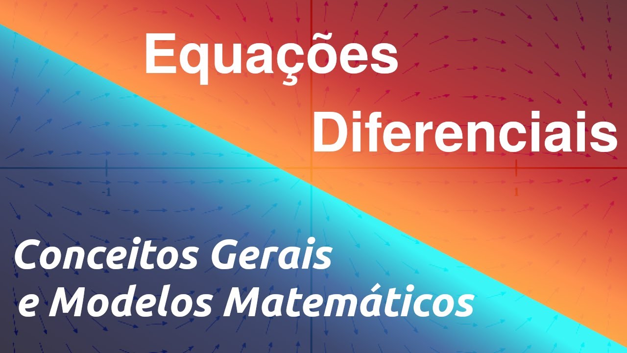 Equações Diferenciais - Conceitos Gerais e Modelos Matemáticos - YouTube