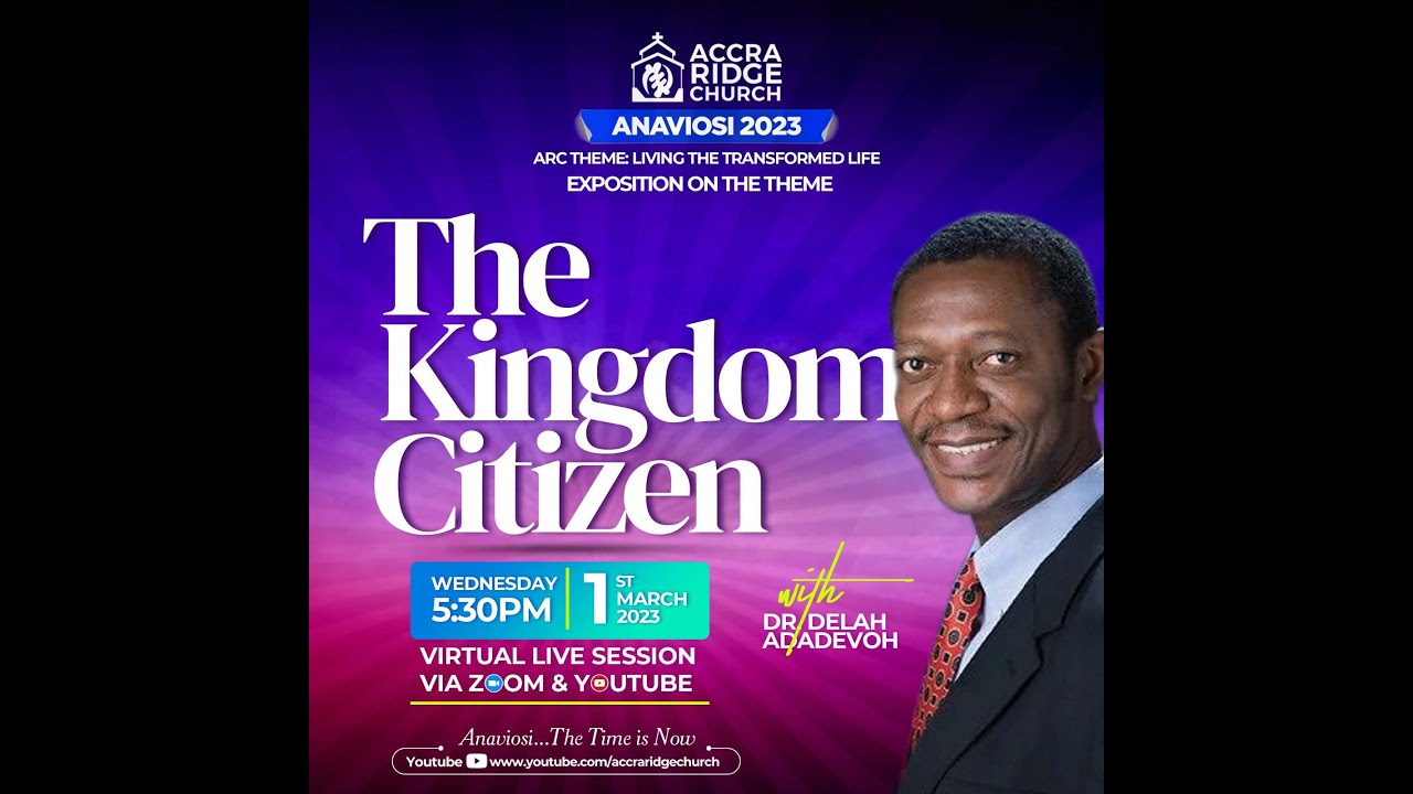 Accra Ridge Church 2023-3-1 Anaviosi The Kingdom Citizen- Dr. Dela ...