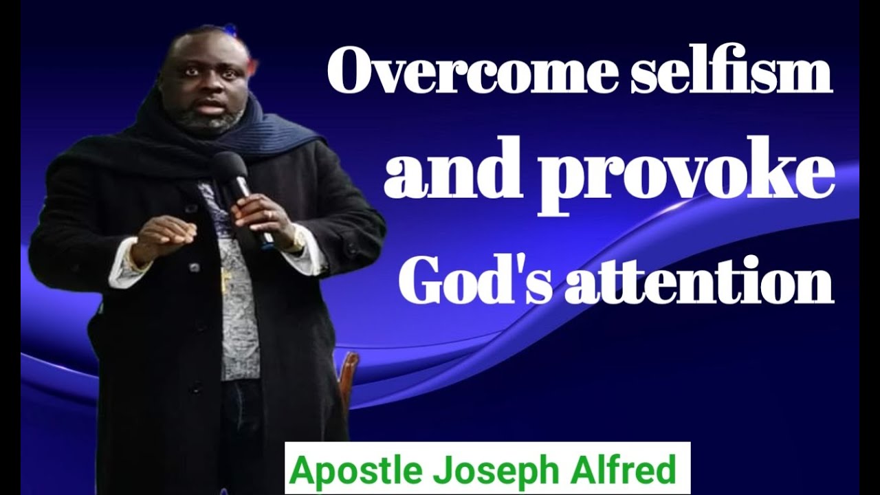 OVERCOMING SELFISM PROVOKES GODS ATTENTION - YouTube
