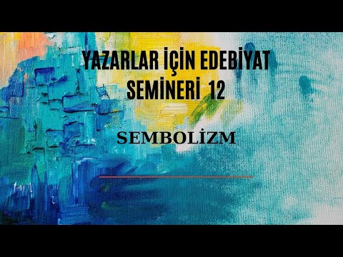 YAZARLAR İÇİN EDEBİYAT SEMİNERİ 12: SEMBOLİZM
