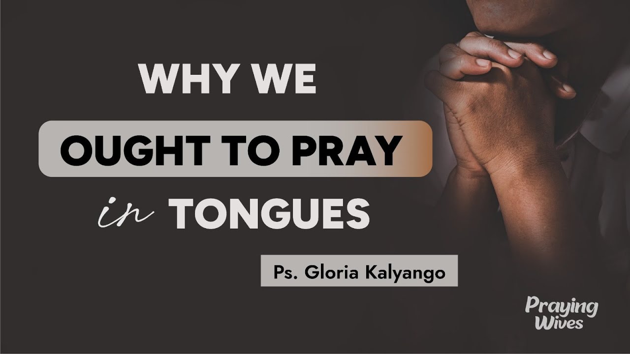 Why we ought to pray in Tongues | Ps. Gloria Kalyango - YouTube