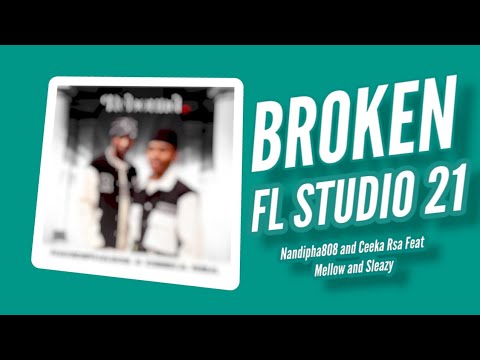 Nandipha808 & Ceeka Rsa - "Broken" Feat Mellow & Sleazy | FL STUDIO 21 - YouTube