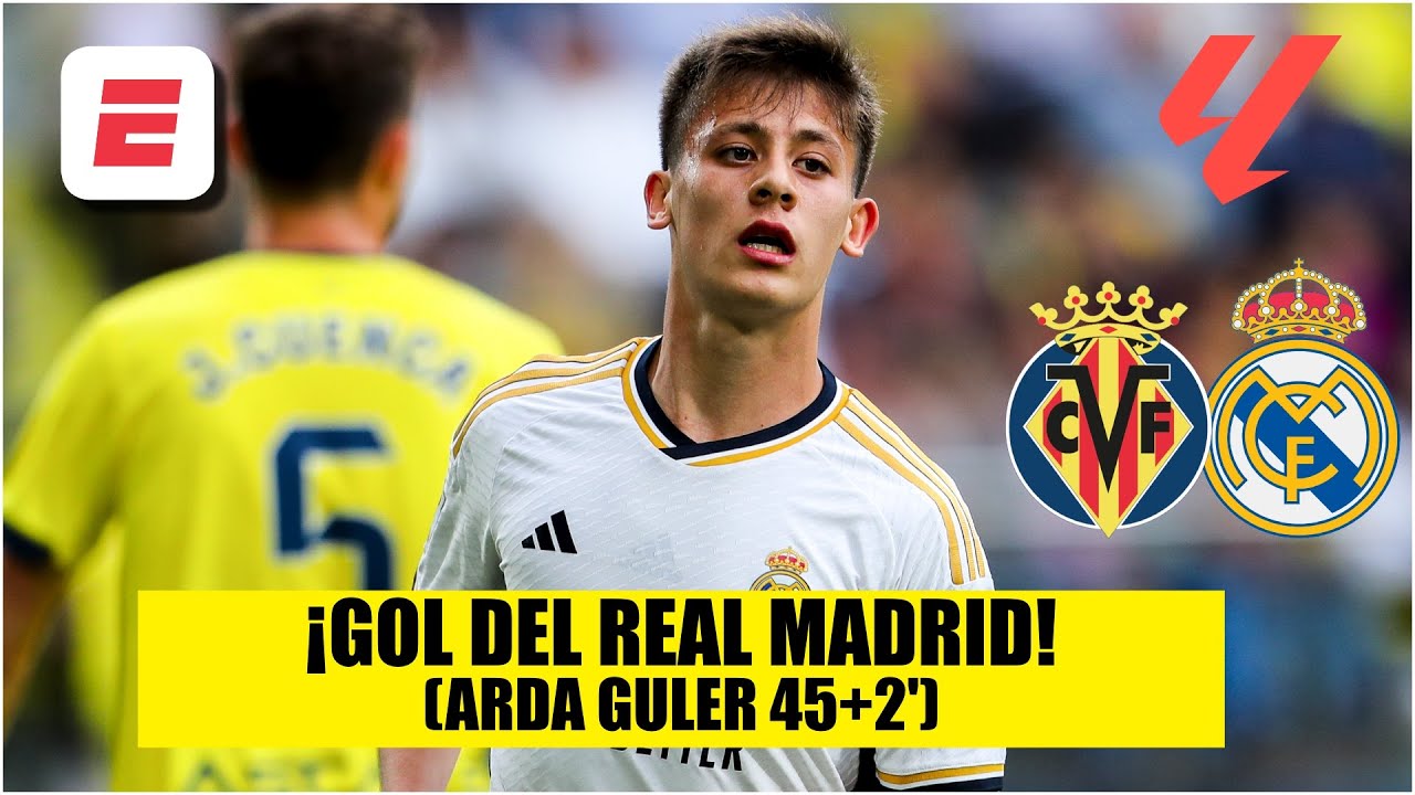 DOBLETE DE ARDA GULER para el 4-1 del REAL MADRID vs Villarreal. El turco está imparable | La ...