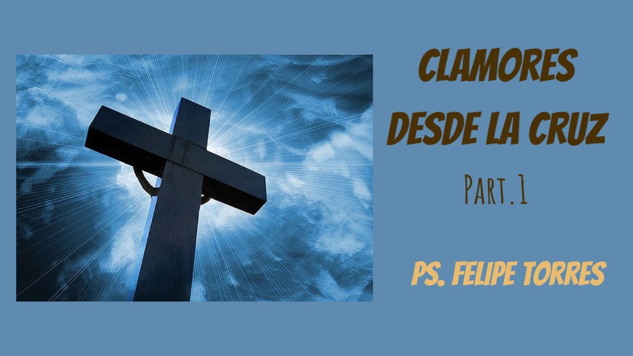 CLAMORES DESDE LA CRUZ - YouTube