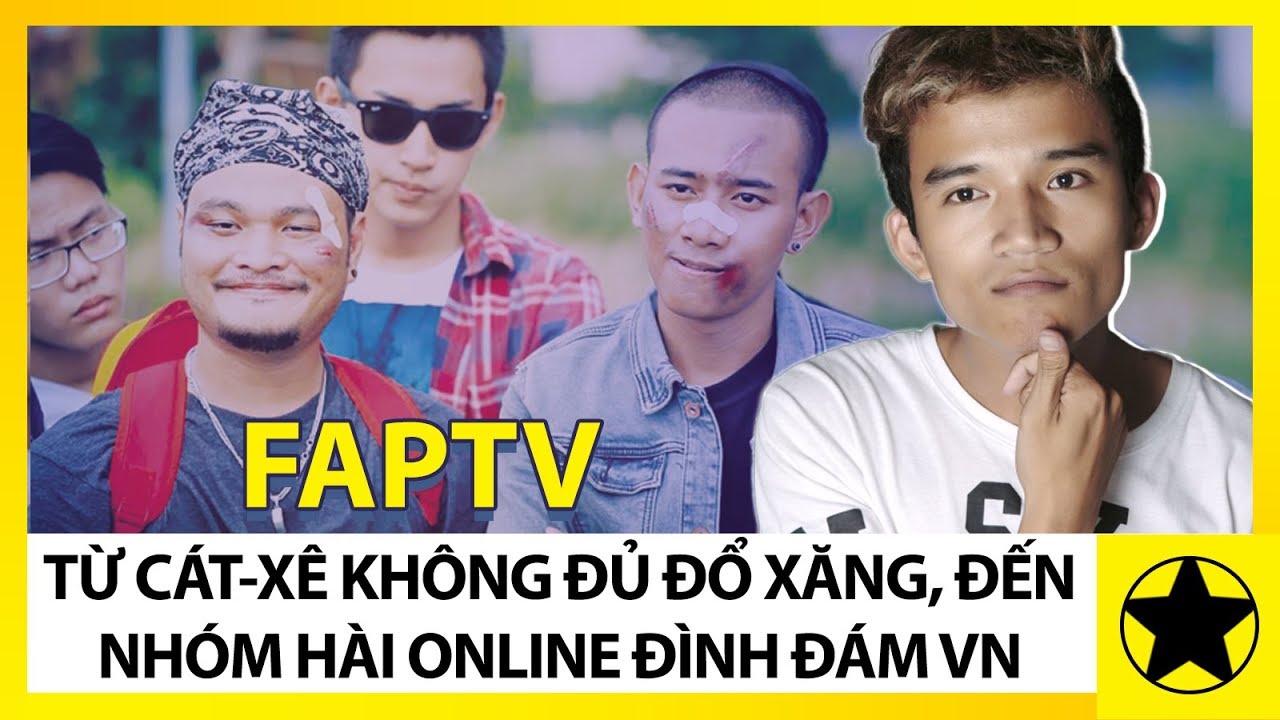 FAPTV - Từ Cát Xê Chỉ Đủ Đổ Xăng, Đến Nhóm Hài Online Đình Đám Nhất Nhì ...