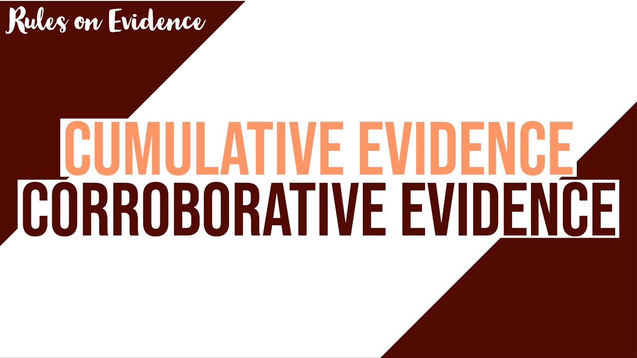 Cumulative Evidence vs. Corroborative Evidence; Evidence Discussion ...