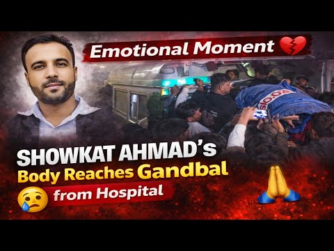 Emotional Moment 💔 Showkat Ahmad’s Body Reaches Gandbal from Hospital