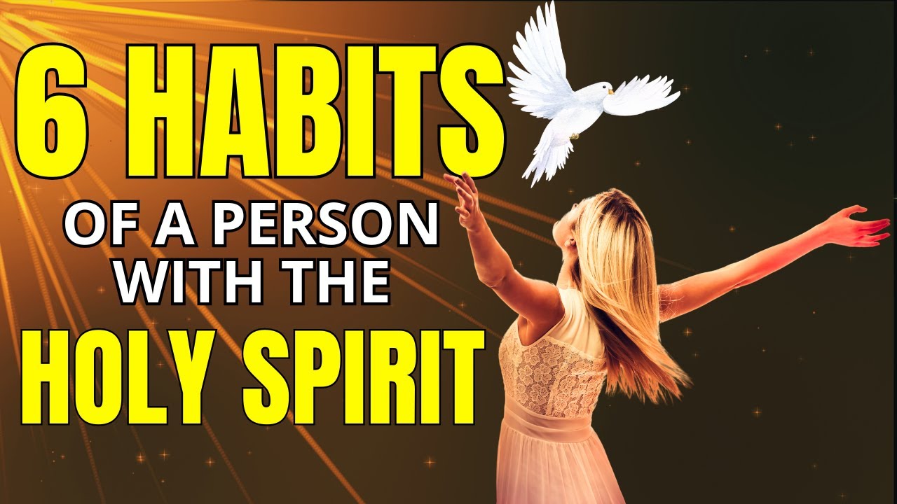 6 Habits Of A Person With The Holy Spirit | Christian Motivation ...
