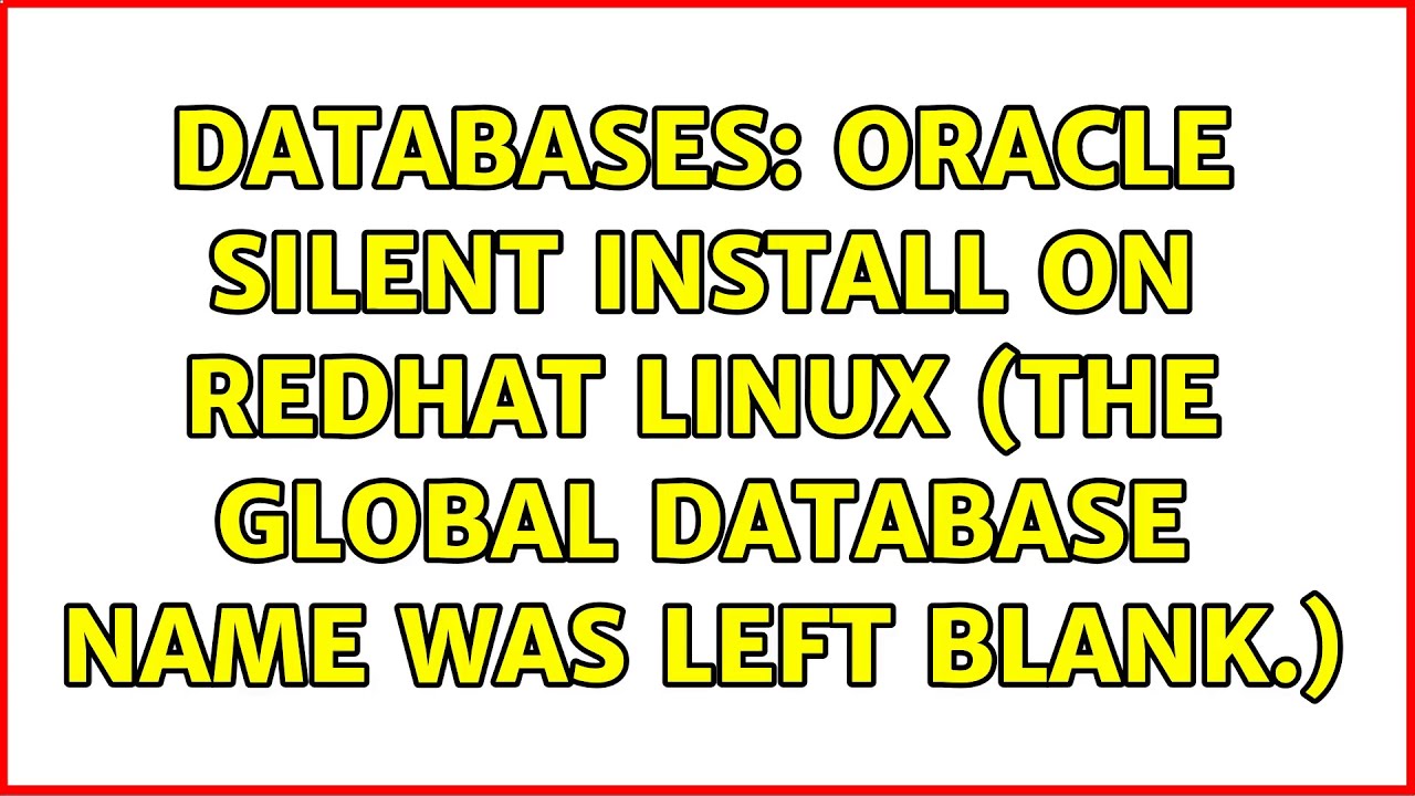 Databases: Oracle silent install on Redhat Linux (The Global database ...