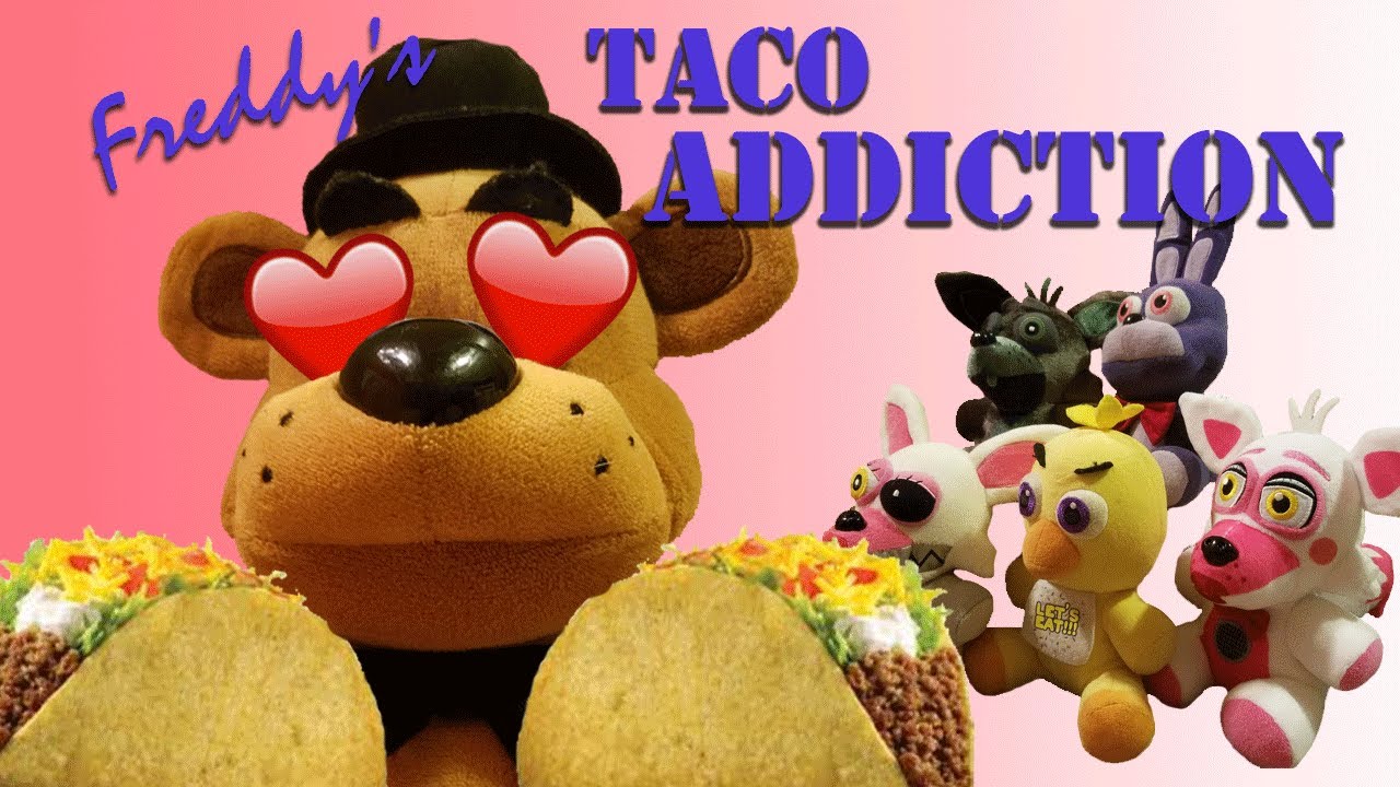 FNaF Plush - Freddy's Taco Addiction - YouTube