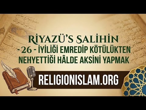 Riyazüs Salihin - 26 İyiliği Emredip Kötülükten Nehyettiği Hâlde Aksini Yapmak