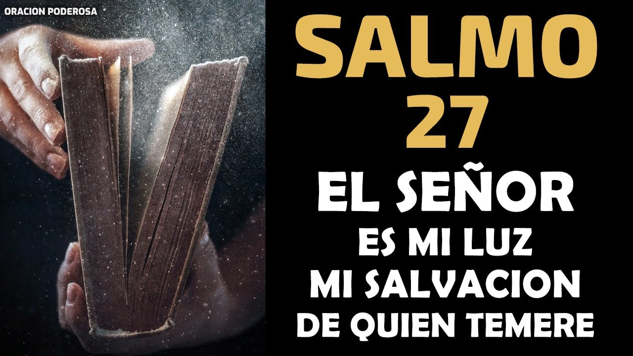 Salmo 27, El Señor es mi luz, mi salvación, El Señor es mi refugio, De ...