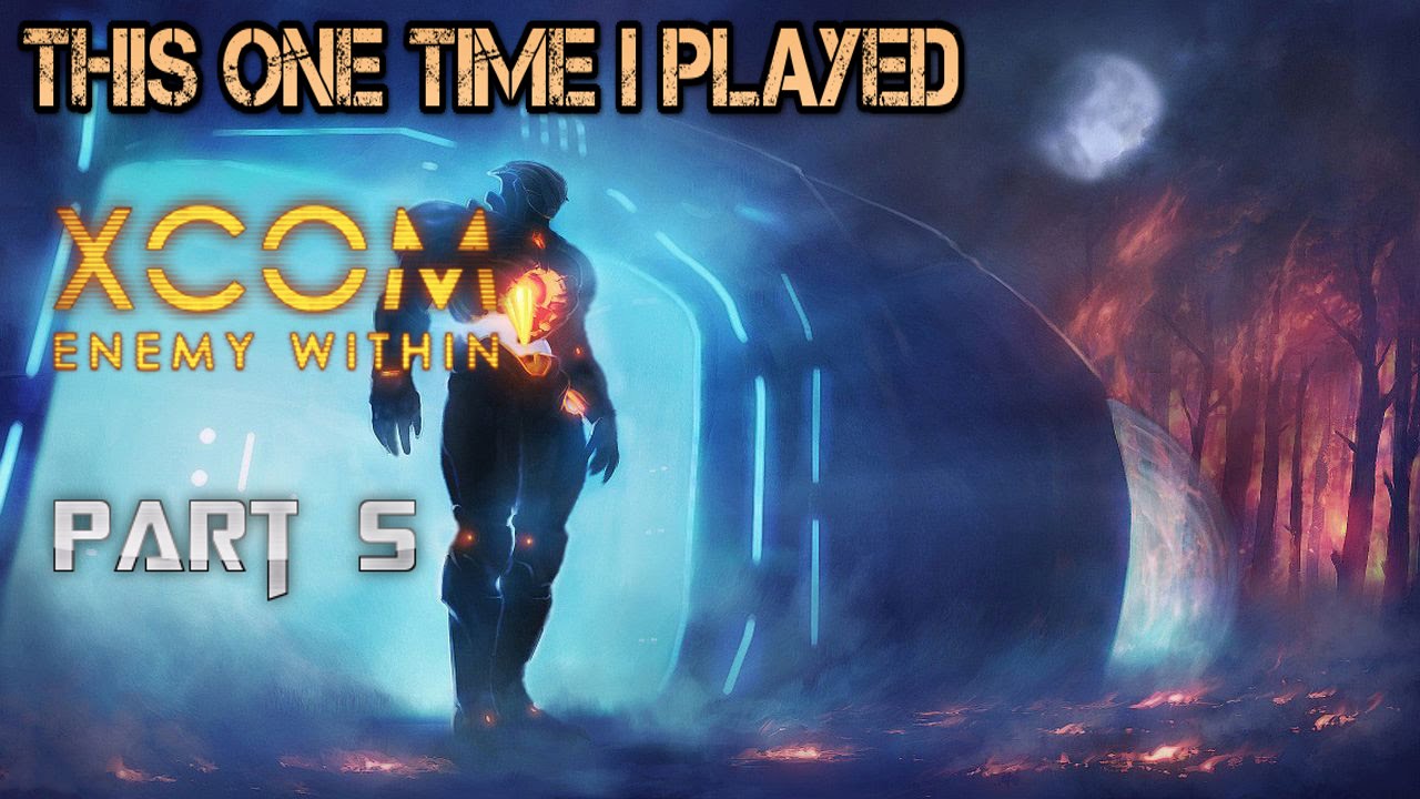 This one time I played - XCOM: Enemy Within pt 5 - Sectoid Woman Haters ...