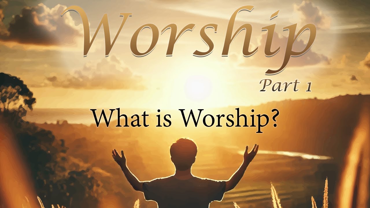Worship - Part 1 - What Is Worship? | Living Word Christian Assembly ...