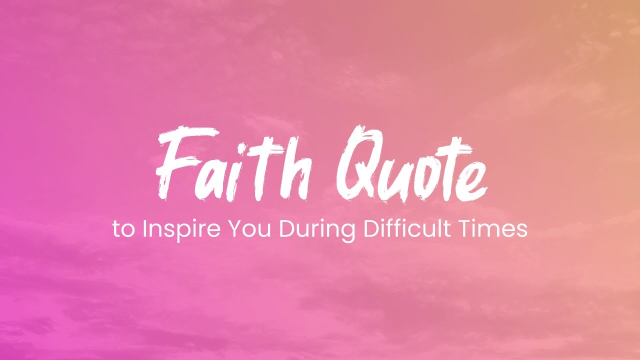 Faith quote to Inspire You During Difficult Times - YouTube
