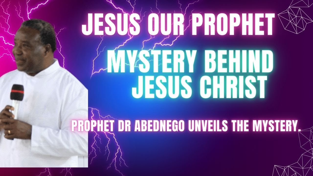 JESUS OUR PROPHET.PROPHET DR ABEDNEGO UNVEIL THE MYSTERY - YouTube