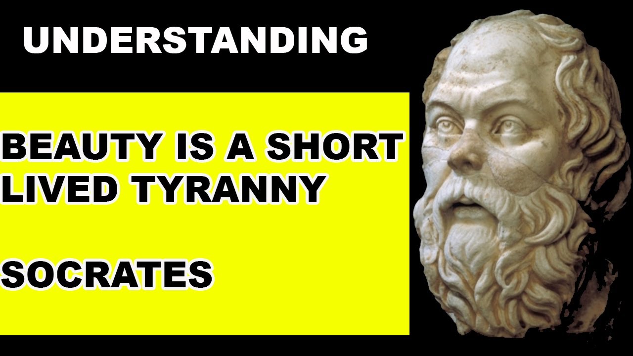 Beauty Is a Short Lived Tyranny | Socrates Quotes | Philosophy Talks ...