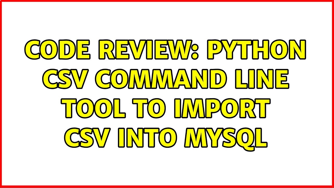 Code Review Python Csv Command Line Tool To Import Csv Into Mysql Youtube 3704