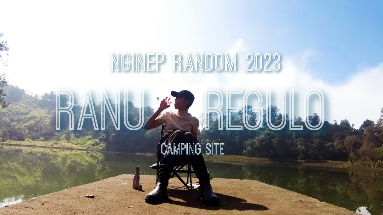 NGINEP RANDOM - CAMPING SITE RANU REGULO - YouTube