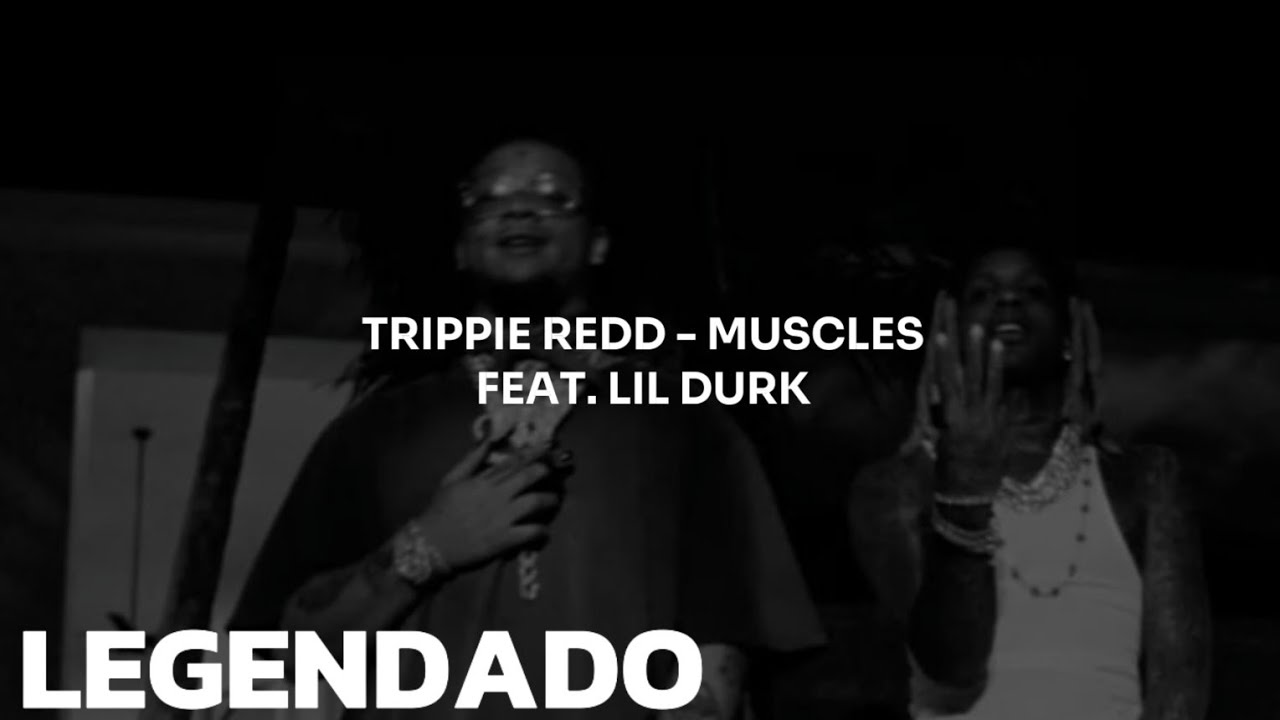 Trippie Redd, Lil Durk - MUSCLES (Legendado) - YouTube Music
