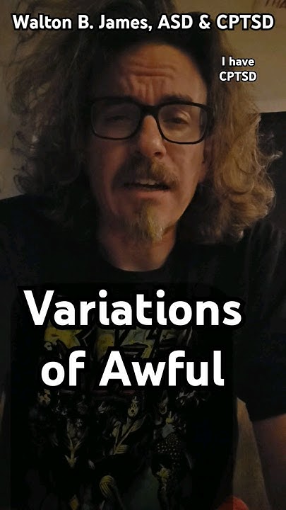 Variations of Awful - Walton B. James, ASD & CPTSD - YouTube