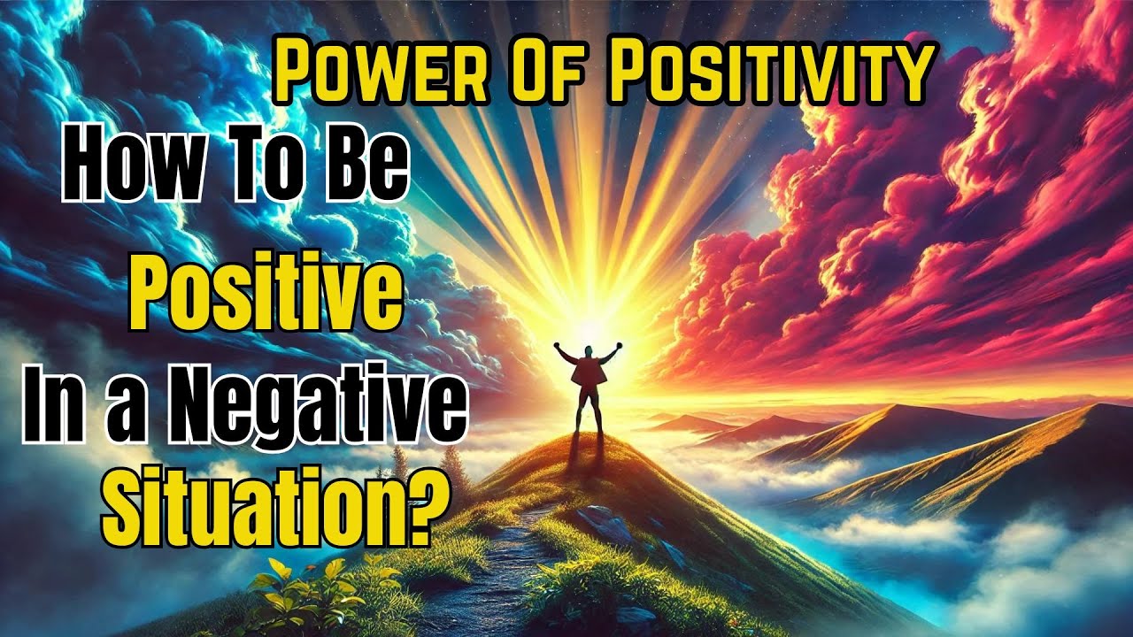 How To Be Positive In a Negative Situation | Power Of Positivity ...