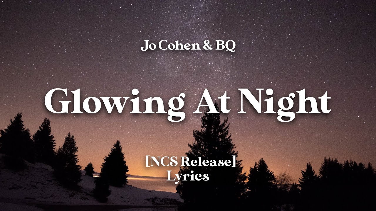 Jo Cohen & BQ - Glowing At Night [NCS Release] (Lyrics) - YouTube