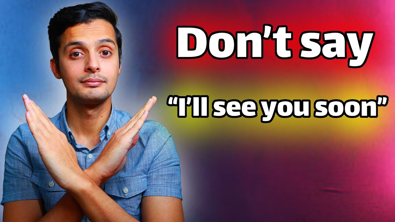 Don't say " I'll see you soon ! " , SAY THESE INSTEAD !!! - YouTube