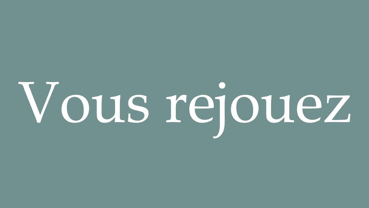How to Pronounce ''Vous rejouez'' (You play again) Correctly in French ...