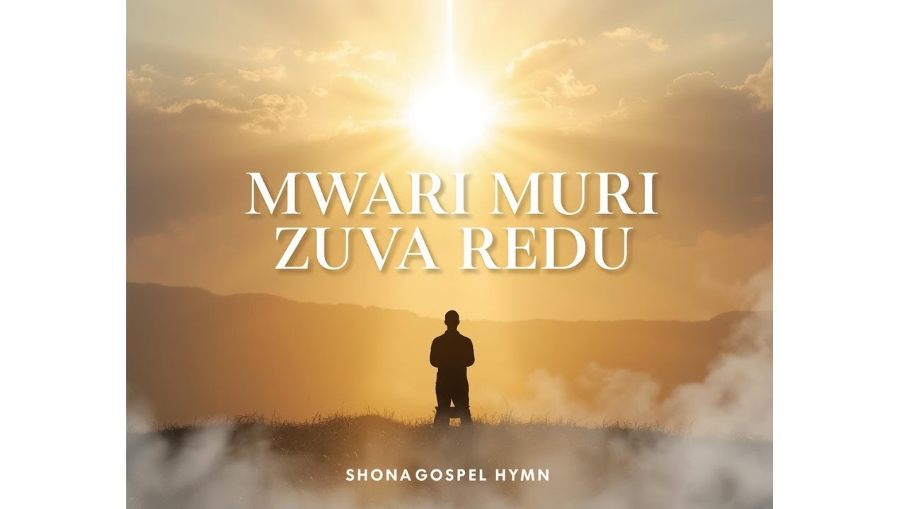 MWARI MURI ZUVA REDU | Shona Hymn of Hope, Light & God’s Guidance - YouTube