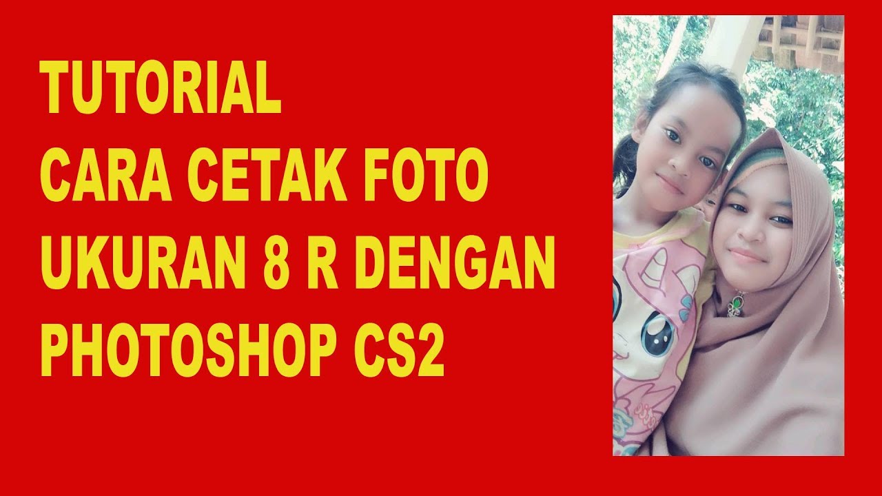 TUTORIAL CARA CETAK FOTO UKURAN 8R DENGAN PHOTOSHOP CS2 - YouTube