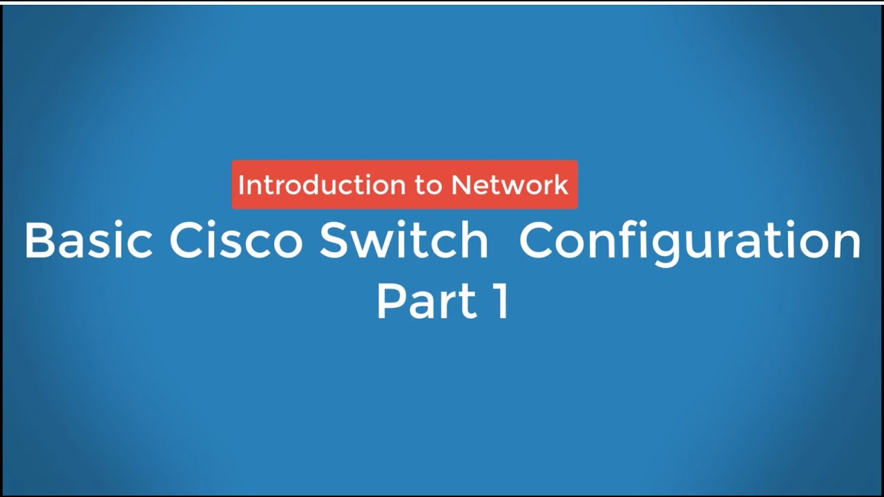 Basic Cisco Switch Configuration Part 1 - YouTube