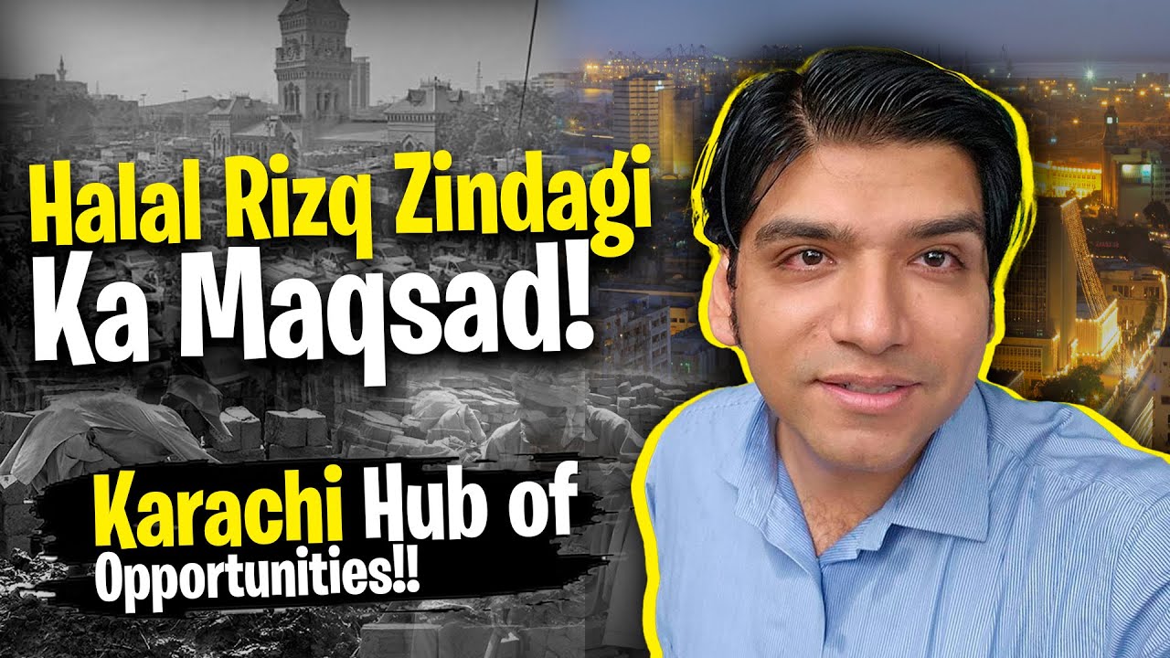 Halal Rizq Zindagi Ka Maqsad! Karachi Hub of Opportunities!! - YouTube