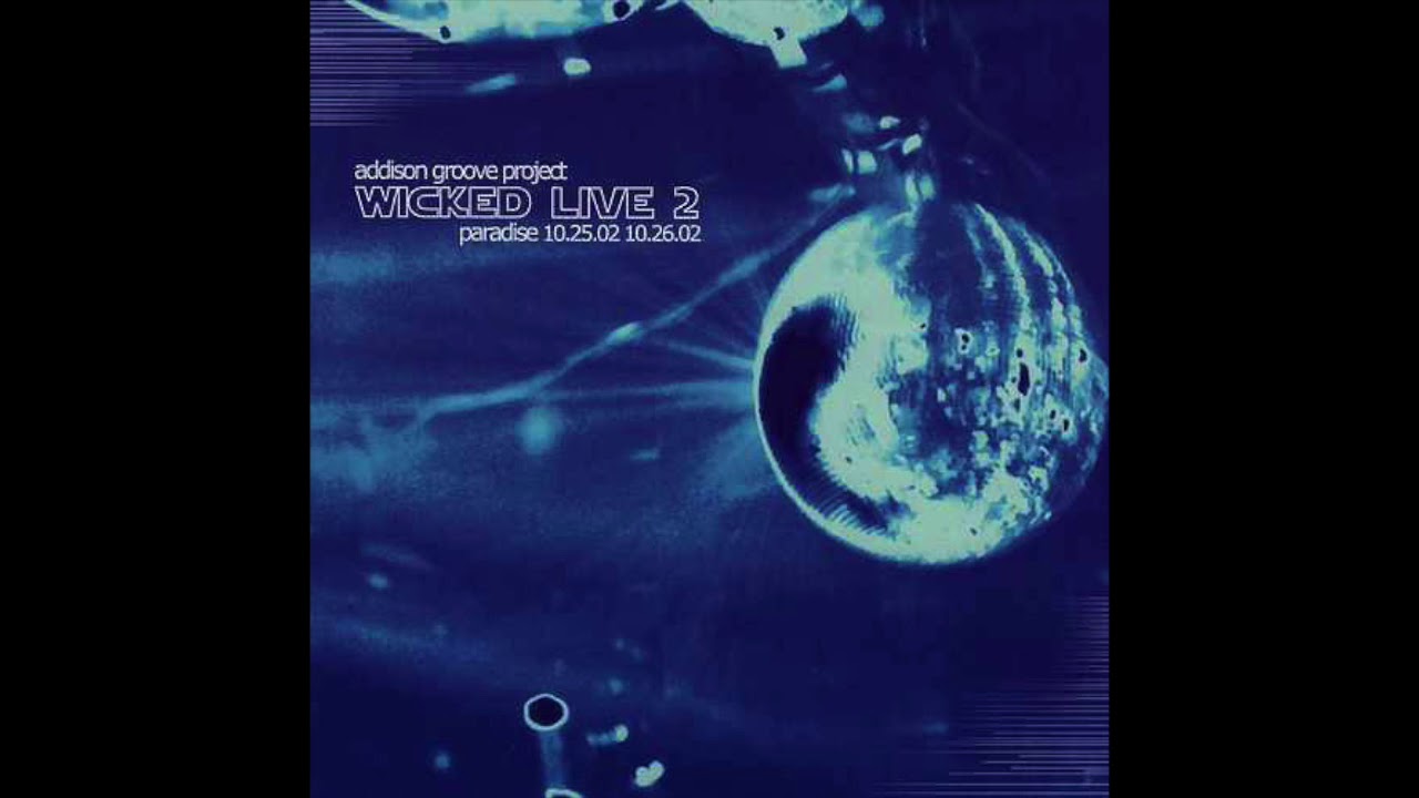 Addison Groove Project - Wicked Live 2 (2002) Full Album - YouTube