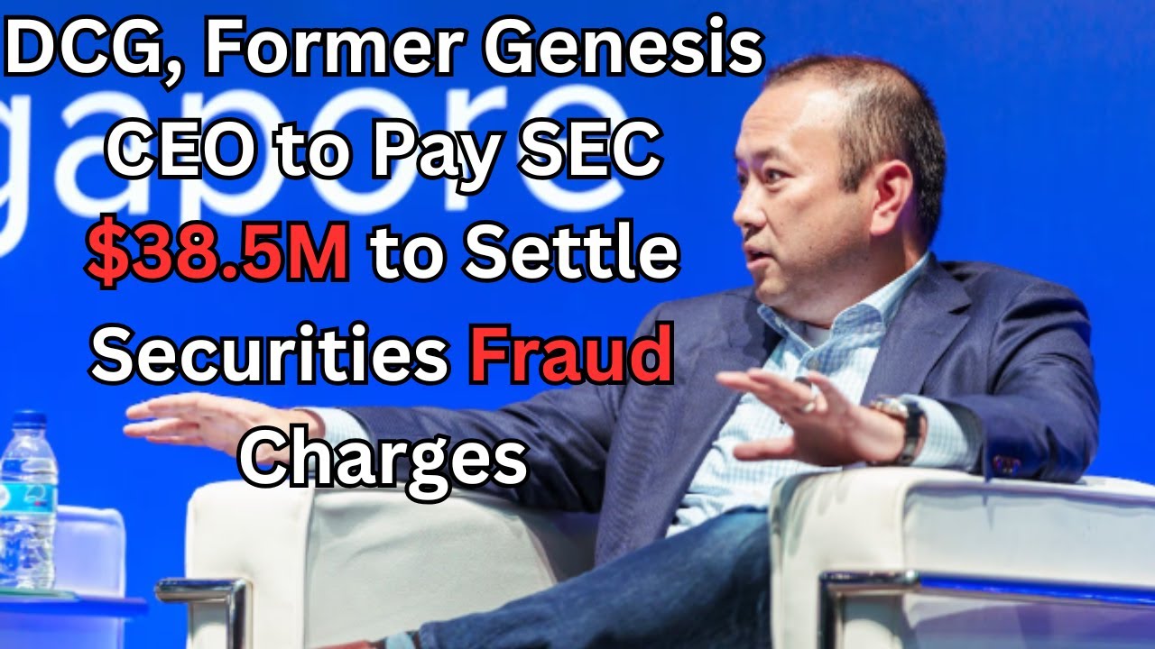 DCG, Former Genesis CEO to Pay SEC $38.5M to Settle Securities Fraud ...