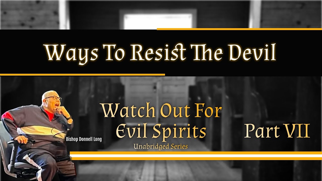 Watch Out For Evil Spirits: Unabridged Series - Part 7 "Ways To Resist ...