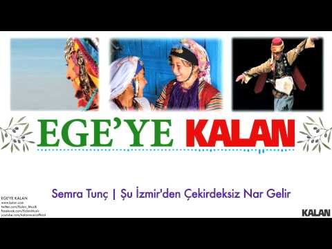 Semra Tunç - Şu İzmirden Çekirdeksiz Nar Gelir I Ege'ye Kalan © 2015 Kalan Müzik