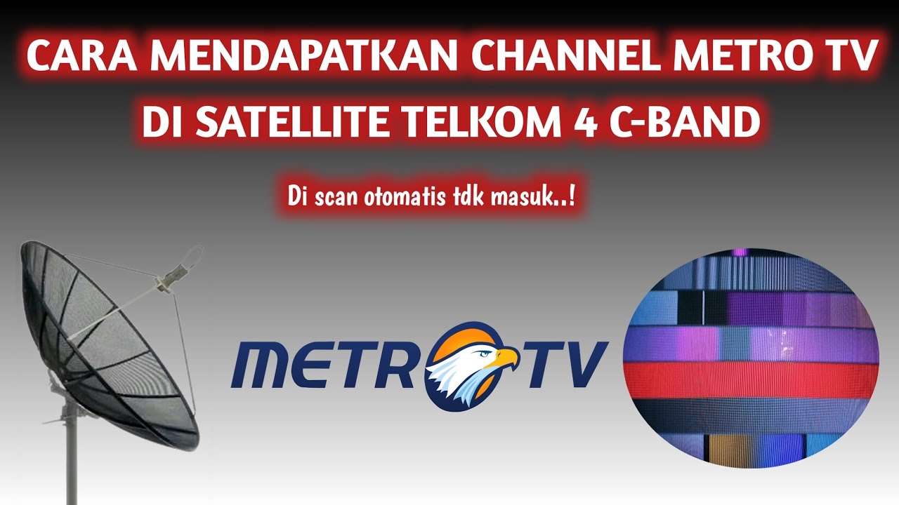 CARA MENDAPATKAN LAGI SIARAN METRO TV DI SATELLITE TELKOM 4 C-BAND ...