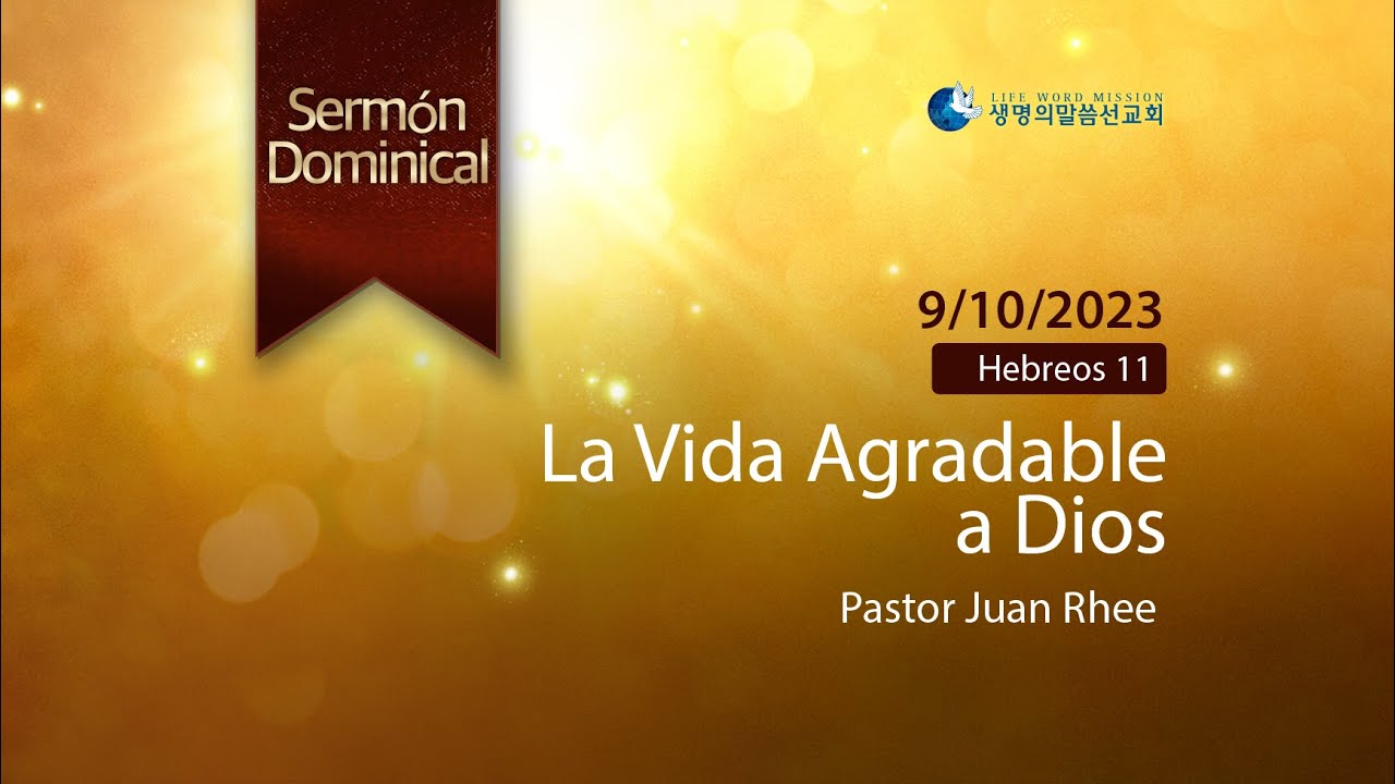 [ESP] La Vida Agradable a Dios (Pastor Juan Rhee | 2023-09-10) - YouTube