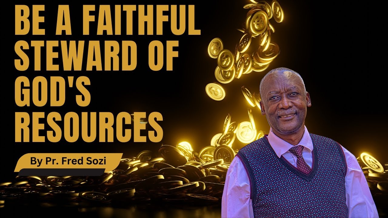 BE A FAITHFUL STEWARD OF GOD'S RESOURCES // PR FRED SOZI // PROPHETIC ...