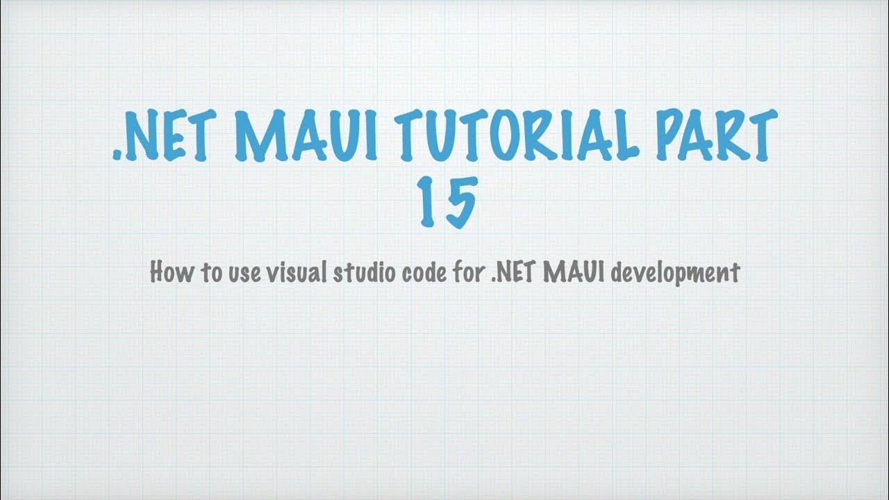 DOT NET MAUI TUTORIAL Part 15 - Using Visual Studio Code for .NET MAUI development - YouTube