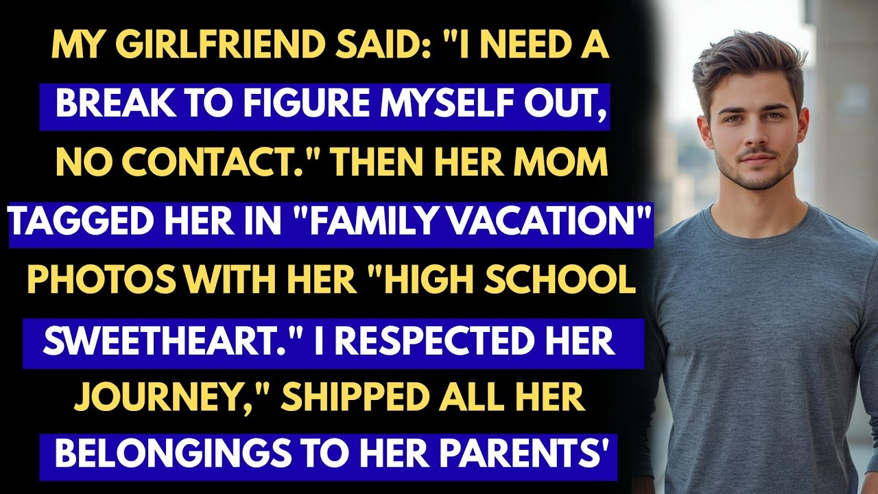 My Girlfriend Said: "I Need A Break To Figure Myself Out, No Contact ...