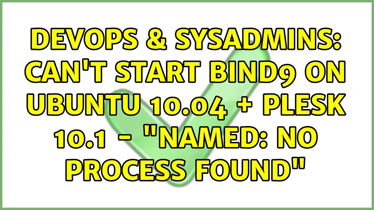 Devops And Sysadmins Cant Start Bind9 On Ubuntu 1004 Plesk 101 Named No Process Found