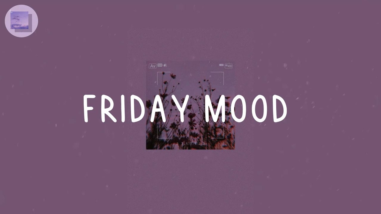 Friday Mood - Happy vibe songs that give you a good vibe - YouTube Music